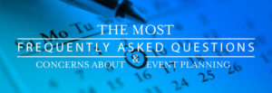 The Most Frequently Asked Questions and Concerns About Event Planning